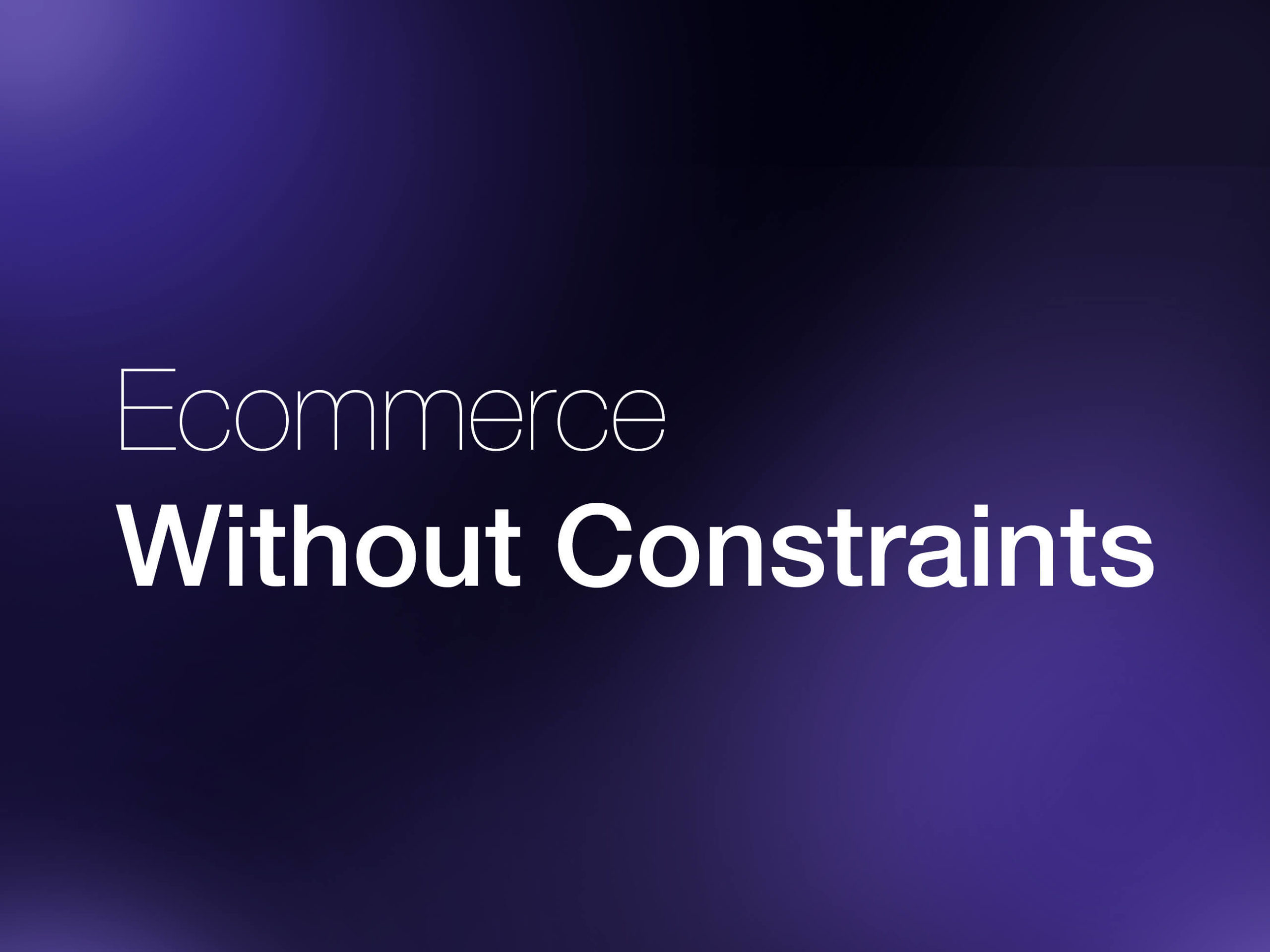 Ecommerce Without Constraints - Astound Digital | Modern Digital ...